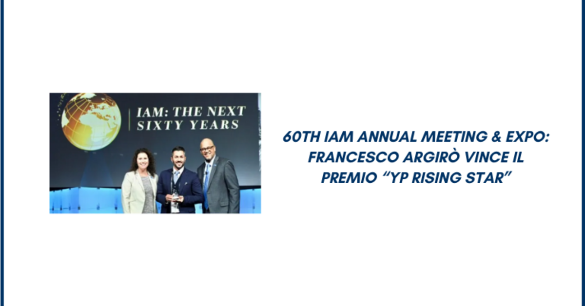60TH IAM ANNUAL MEETING & EXPO: FRANCESCO ARGIRÒ VINCE IL PREMIO “YP ...