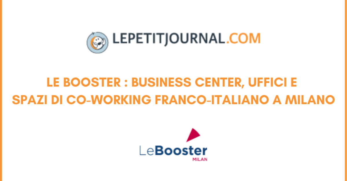 Le Booster – Business Center, uffici e spazi di co-working franco-italiano a Milano | CCI France ...