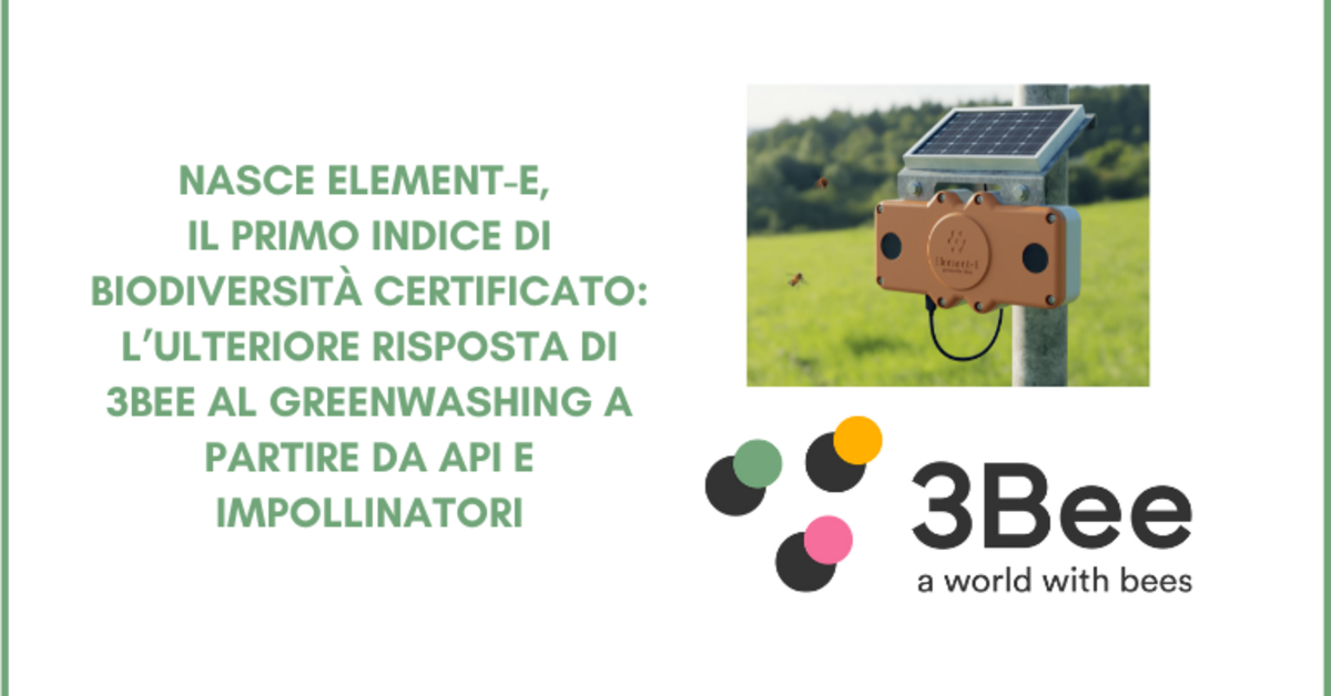 Nasce Element-E, il primo indice di biodiversità certificato: l’ulteriore risposta di 3Bee al ...