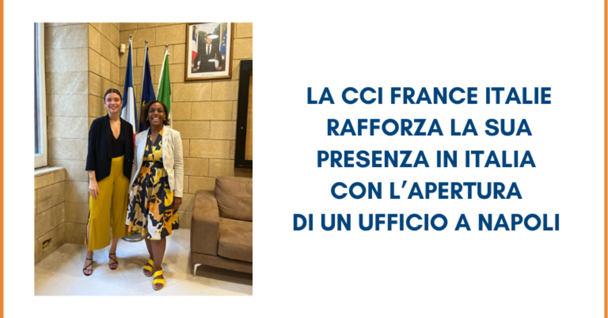 La CCI France Italie rafforza la sua presenza in Italia con l’apertura di un ufficio a Napoli ...
